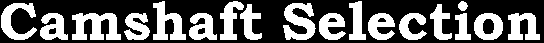 Camshaft selection tips